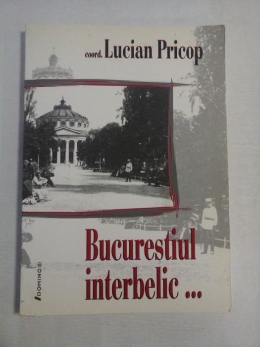 BUCURESTIUL INTERBELIC....- coord. Lucian Pricop | Okazii.ro