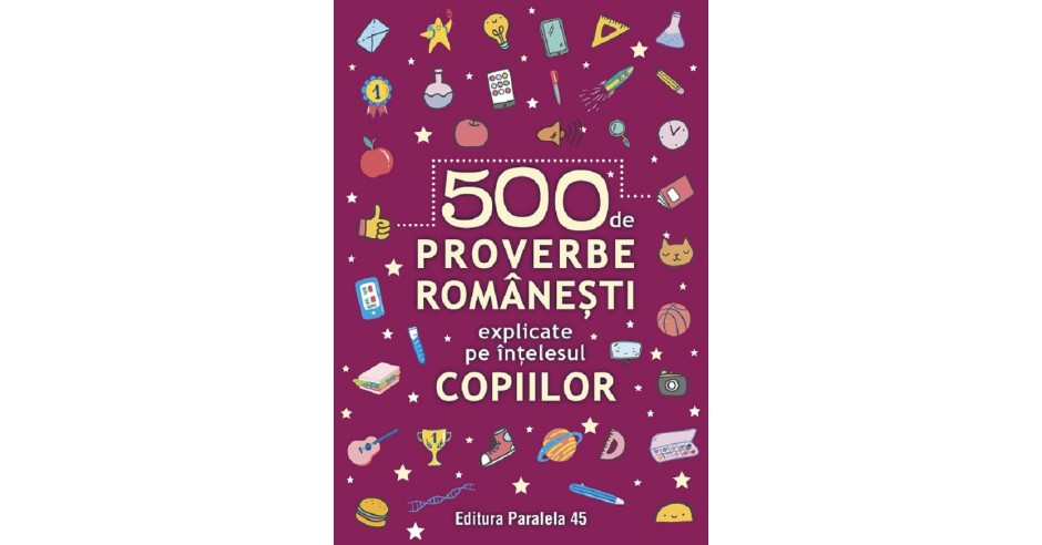 500 De Proverbe Romanesti Explicate Pe Intelesul Copiilor. Ed. 2 ...