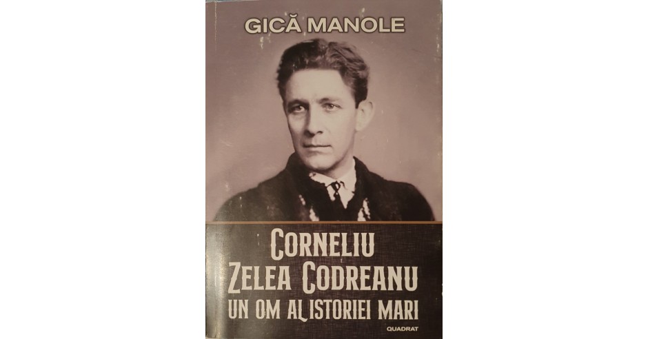 Gica Manole, Corneliu Zelea Codreanu, Un Om Al Istoriei Mari (carte ...