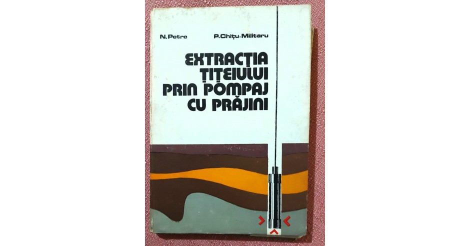 Extractia titeiului prin pompaj cu prajini. Editura Tehnica, 1986 - N ...