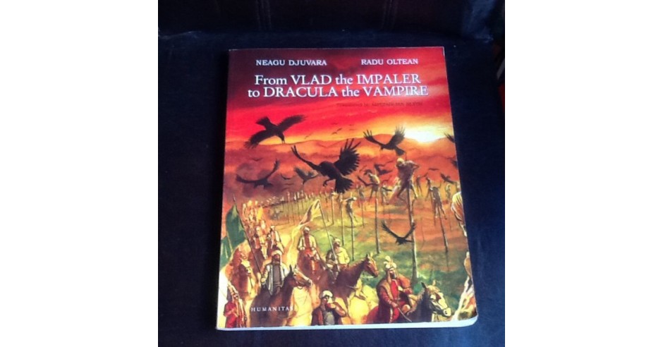 From Vlad the Impaler to Dracula the Vampire - Neagu Djuvara, Radu ...