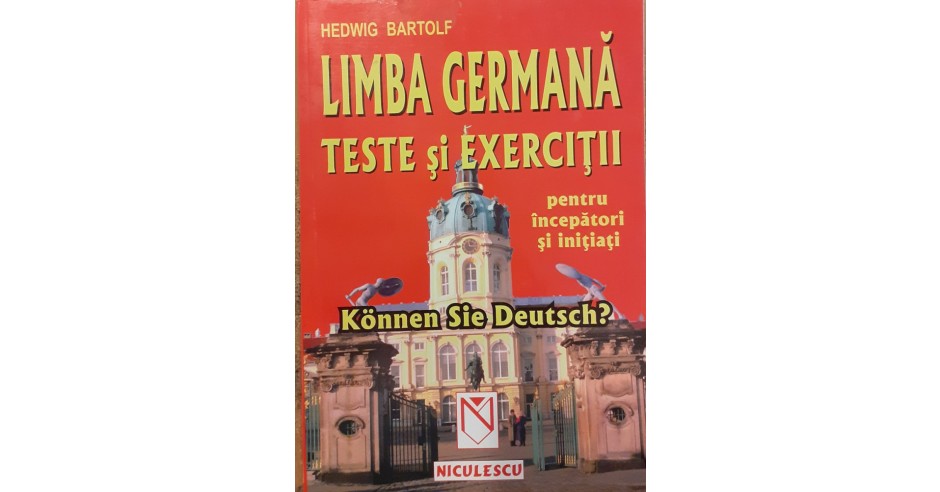 Limba germana. Teste si exercitii pentru incepatori si initiati ...