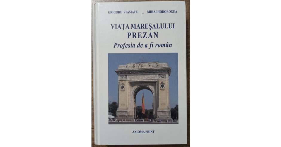 Viata maresalului Prezan - Grigore Stamate, Mihai Hodorogea | arhiva ...