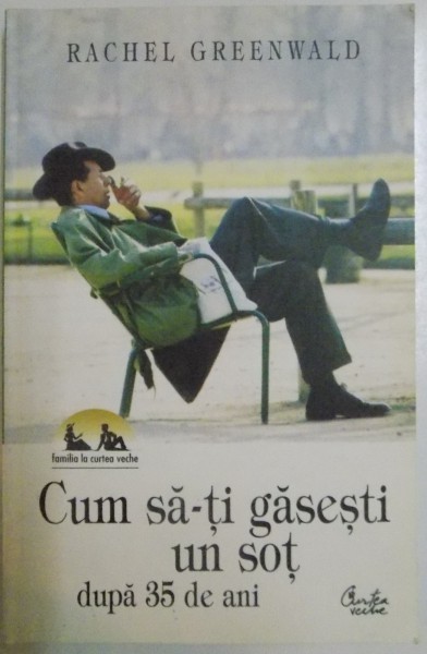 CUM SA-TI GASESTI UN SOT DUPA 35 DE ANI de RACHEL GREENWALD , 2005 ...