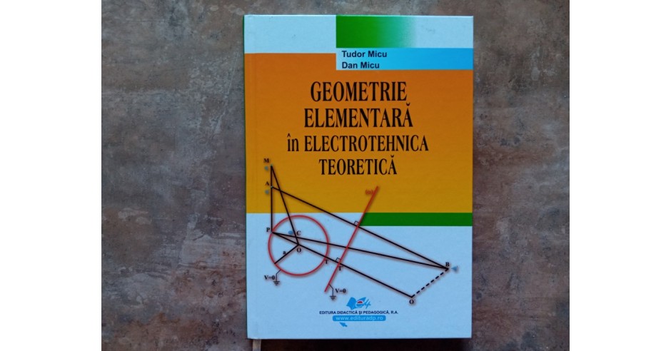 Geometrie elementara in electrotehnica teoretica - Tudor Micu, Dan Micu ...