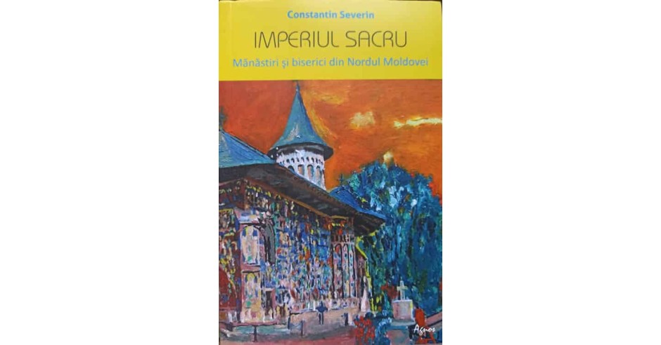 IMPERIUL SACRU. MANASTIRI SI BISERICI DIN NORDUL MOLDOVEI-CONSTANTIN ... IMPERIUL SACRU. MANASTIRI SI BISERICI DIN NORDUL MOLDOVEI-CONSTANTIN ...