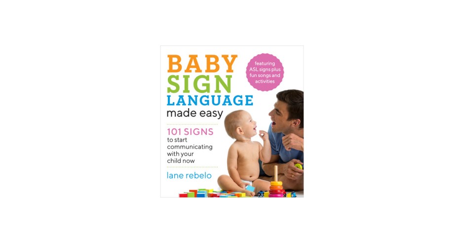 Baby Sign Language Made Easy: 101 Signs to Start Communicating with ...