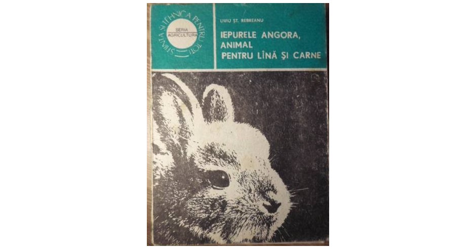 IEPURELE ANGORA, ANIMAL PENTRU LANA SI CARNE-LIVIU ST. REBREANU-288443 ...