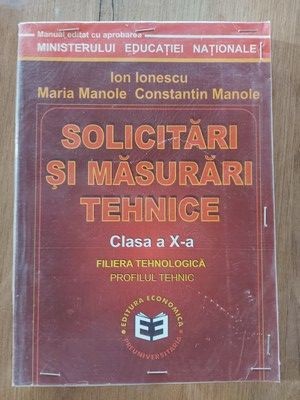 Solicitari si masurari tehnice Clasa a 10 a Ion Ionescu, Maria Manole ...