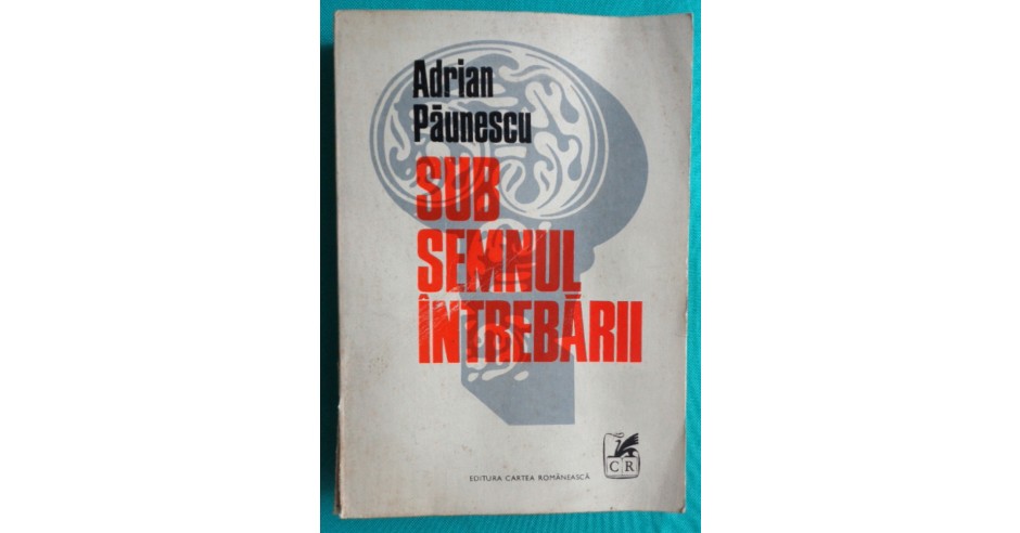 Adrian Paunescu – Sub semnul intrebarii ( interviuri cu Emil Botta ...