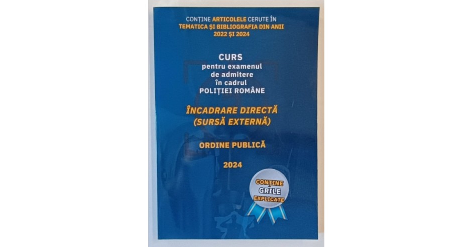 CURS PENTRU EXAMENUL DE ADMITERE IN CADRUL POLITIEI ROMANE , INCADRARE ...