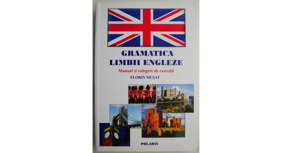 Gramatica limbii engleze. Manual si culegere de exercitii ? Florin ...