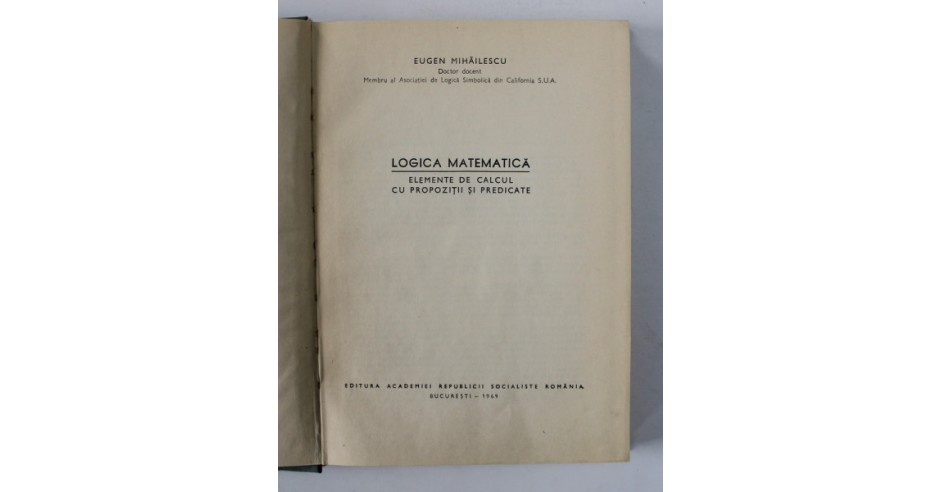 LOGICA MATEMATICA , ELEMENTE DE CALCUL CU PROPOZITII SI PREDICATE de ...
