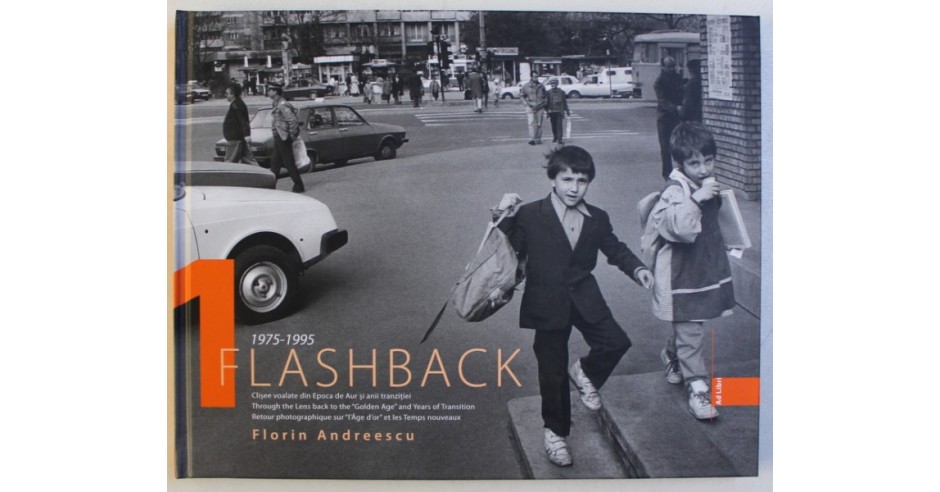 FLASHBACK , CLISEE VOALATE DIN EPOCA DE AUR SI ANII TRANZITIEI ( 1975 - 1995 ) de FLORIN ...