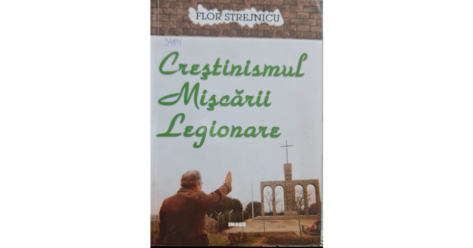Crestinismul Miscarii Legionare - Flor Strejnicu, Editura Imago Sibiu ...