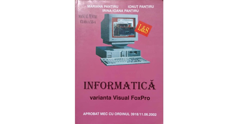 INFORMATICA. VARIANTA VISUAL FOXPRO. MANUAL PENTRU CL. A XII-A-MARIANA ...