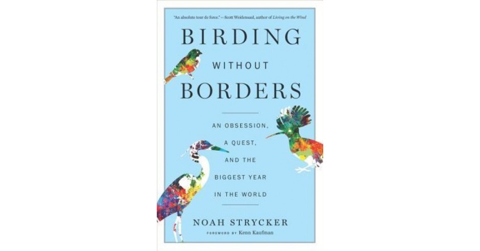 Birding Without Borders: An Obsession, a Quest, and the Biggest Year in ...