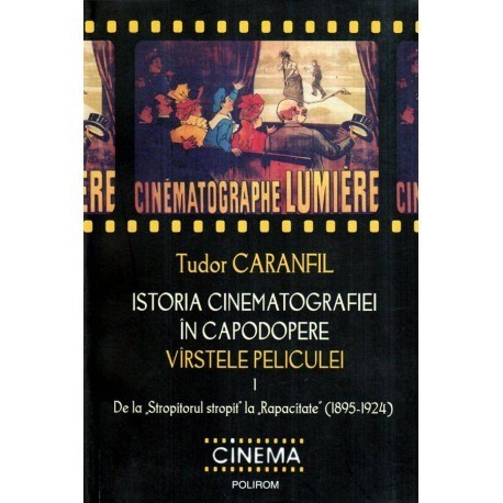 Tudor Caranfil - Istoria cinematografiei in capodopere. Virstele peliculei vol.I De la ...