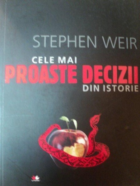 CELE MAI PROASTE DECIZII DIN ISTORIE de STEPHEN WEIR | Okazii.ro