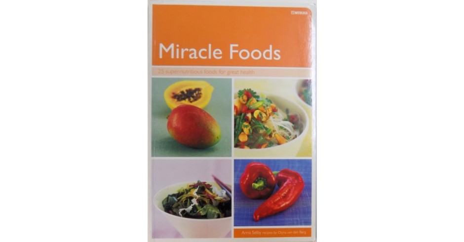 MIRACLE FOODS - 25 SUPER - NUTRITIOUS FOODS FOR GREAT HEALTH by ANNA ...
