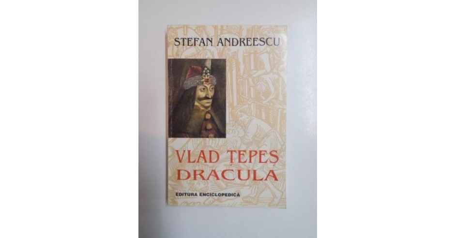 VLAD TEPES DRACULA de STEFAN ANDREESCU , 1998 , PREZINTA SUBLINIERI CU PIXUL | arhiva Okazii.ro