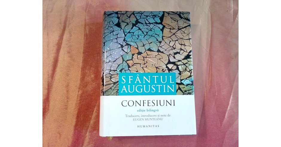 SFANTUL AUGUSTIN - Confesiuni - editie bilingva - Humanitas, 2018, 885 ...