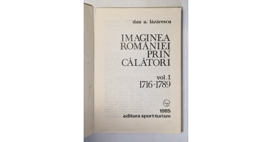 IMAGINEA ROMANIEI PRIN CALATORI VOL. I (1716-1789) , 1985 | Okazii.ro