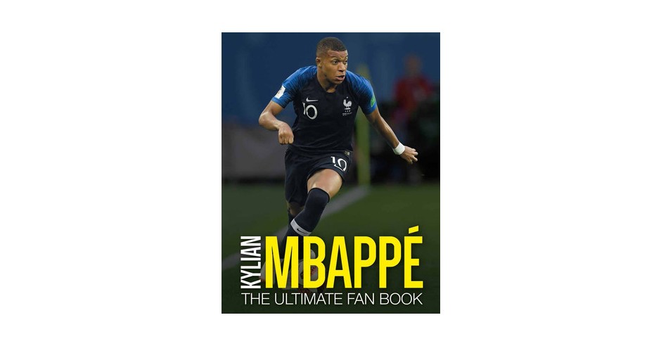 Kylian Mbappe: The Ultimate Fan Book | arhiva Okazii.ro
