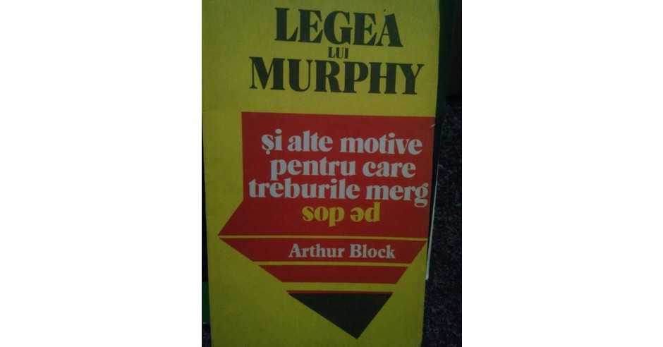 Arthur Block - Legea lui Murphy si alte motive pentru care treburile ...