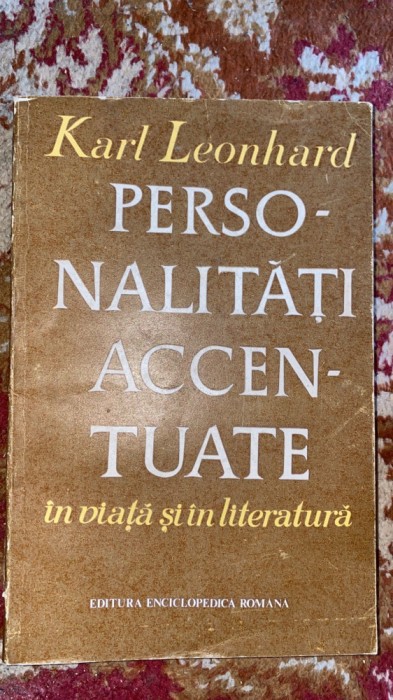 PERSONALITATI ACCENTUATE IN VIATA SI IN LITERATURA/KARL LEONHARD/1972 ...
