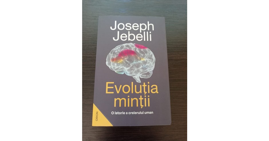 Evolutia mintii. O istorie a creierului uman - Joseph Jebelli | arhiva ...