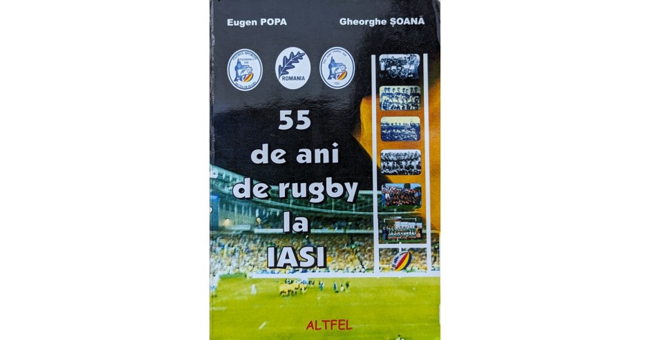 55 De Ani De Rugby La Iasi - Eugen Popa, Gheorghe Soana , A756 | Okazii.ro
