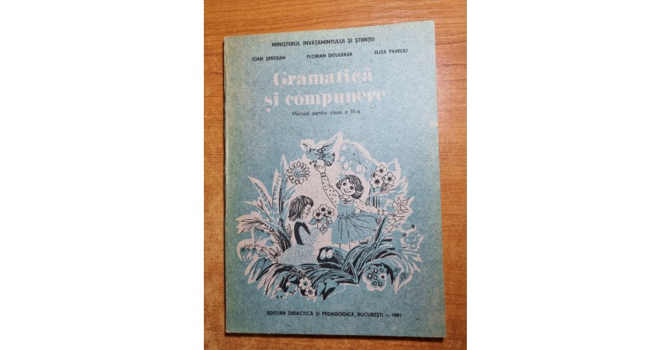 manual de gramatica si compunere - pentru clasa a 3-a - din anul 1991 ...