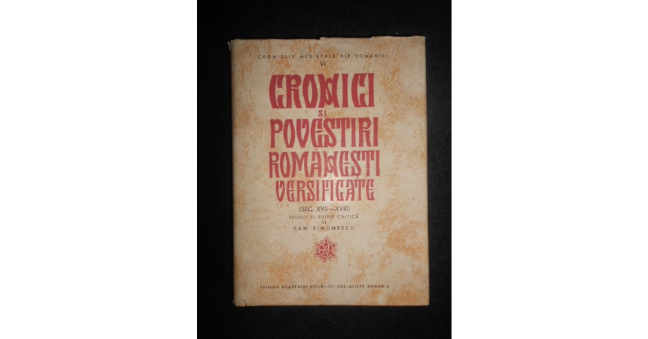 Dan Simonescu - Cronici si povestiri romanesti versificate (secolele ...