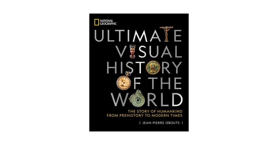 National Geographic Ultimate Visual History of the World: The Story of ...
