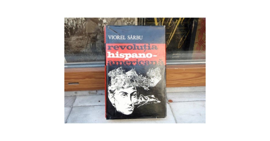 Revolutia hispano-americana , Viorel Sarbu | Okazii.ro
