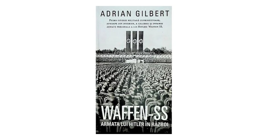 WAFFEN-SS Armata lui Hitler in razboi, Adrian Gilbert | Okazii.ro