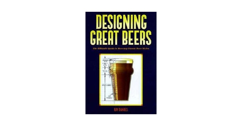 Designing Great Beers: The Ultimate Guide to Brewing Classic Beer ...
