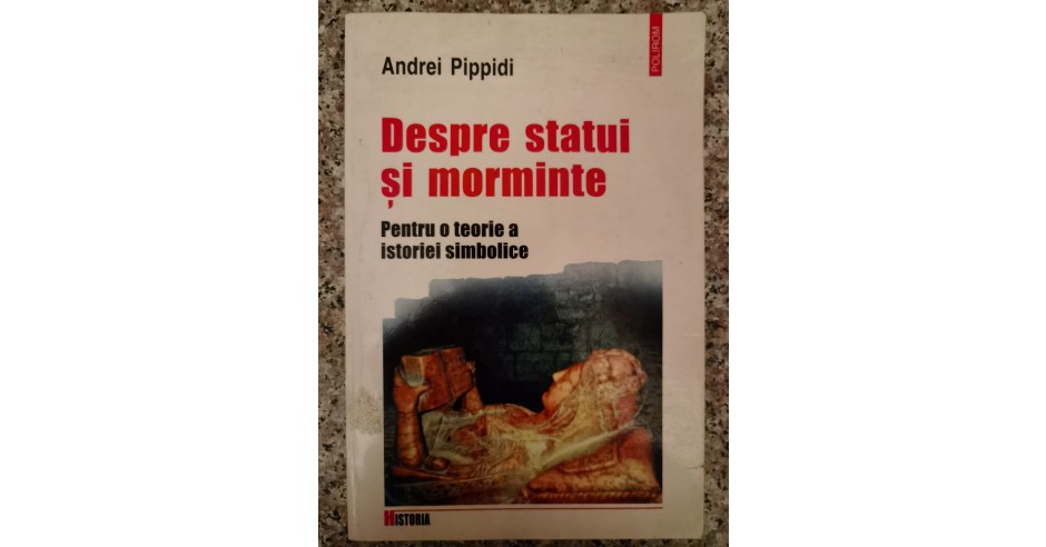 Despre Statui Si Morminte Pentru O Teorie A Istoriei Simbolic - Andrei ...