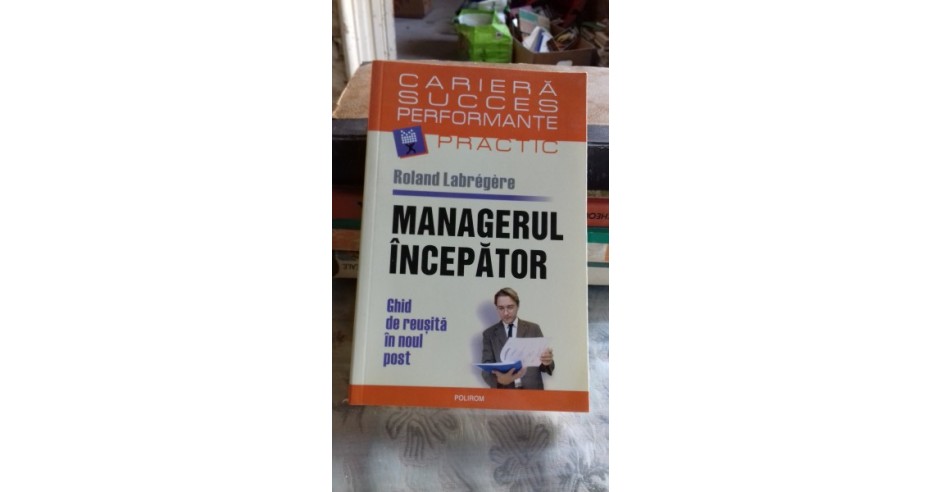 MANAGERUL INCEPATOR - ROLAND LABREGERE | Okazii.ro