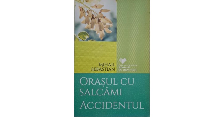 Orasul cu salcami. Accidentul - Mihail Sebastian | Okazii.ro