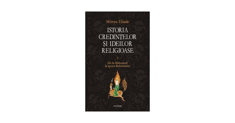Istoria credintelor si ideilor religioase, volumul 3 - Mircea Eliade ... Istoria credintelor si ideilor religioase, volumul 3 - Mircea Eliade ...