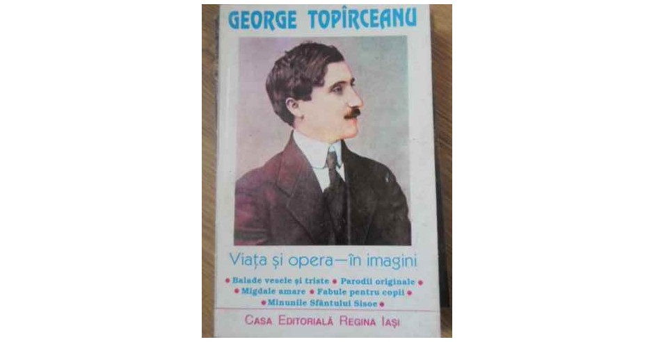 GEORGE TOPIRCEANU VIATA SI OPERA - IN IMAGINI-GEORGE TOPIRCEANU ...