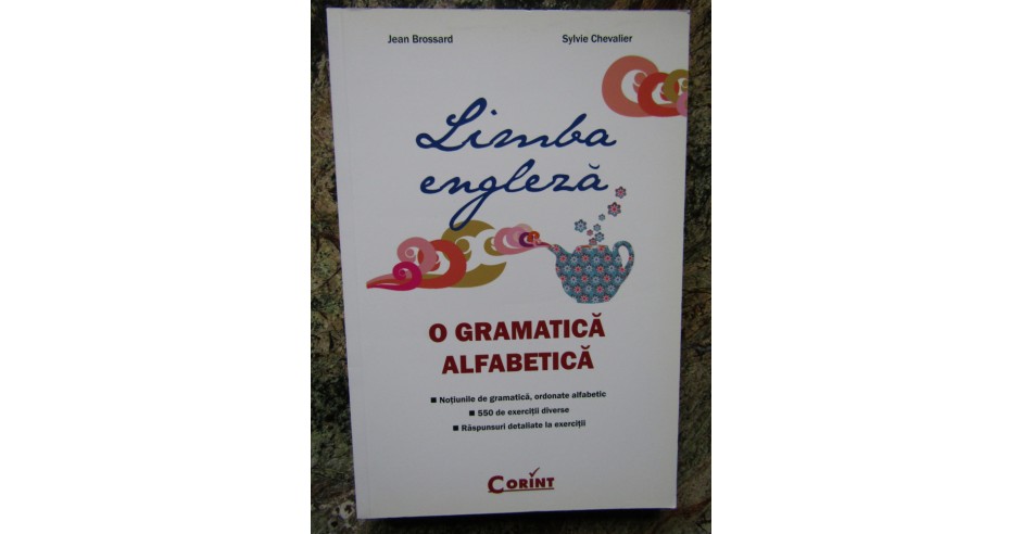 LIMBA ENGLEZA, O GRAMATICA ALFABETICA-JEAN BROSSARD, SYLVIE CHEVALIER | Okazii.ro
