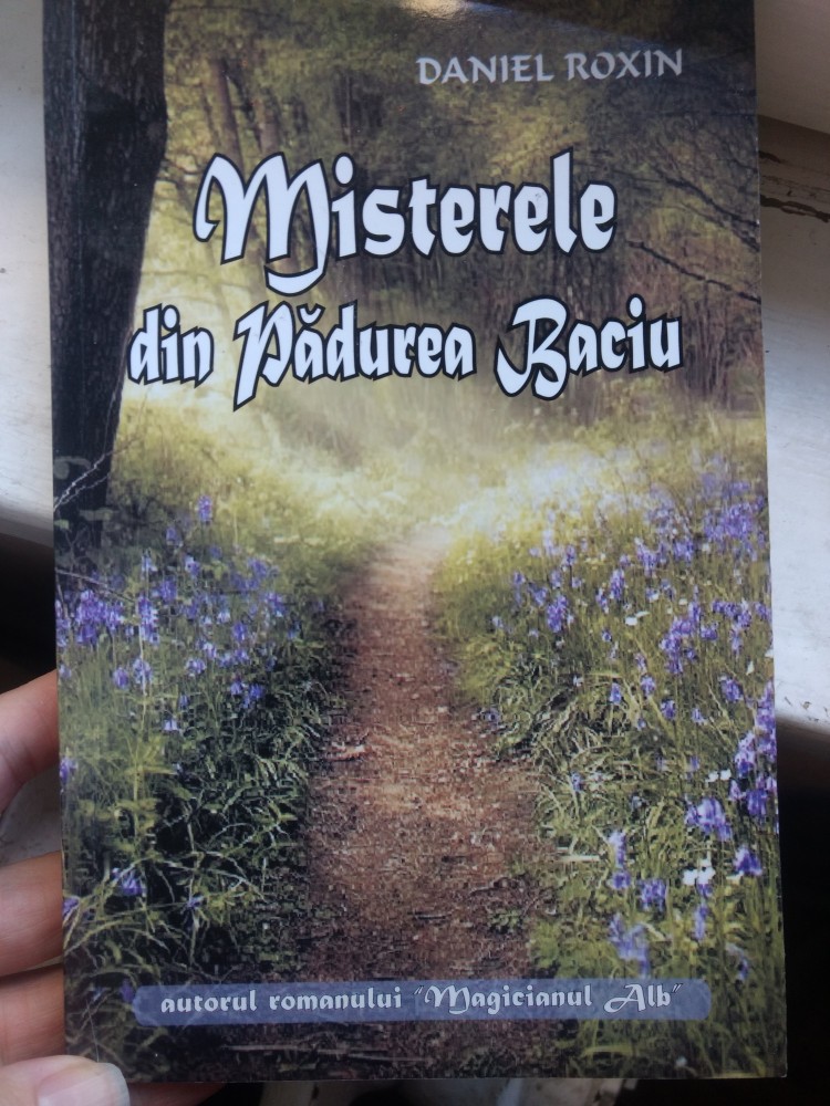 Daniel Roxin - Misterele din Padurea Baciu | arhiva Okazii.ro