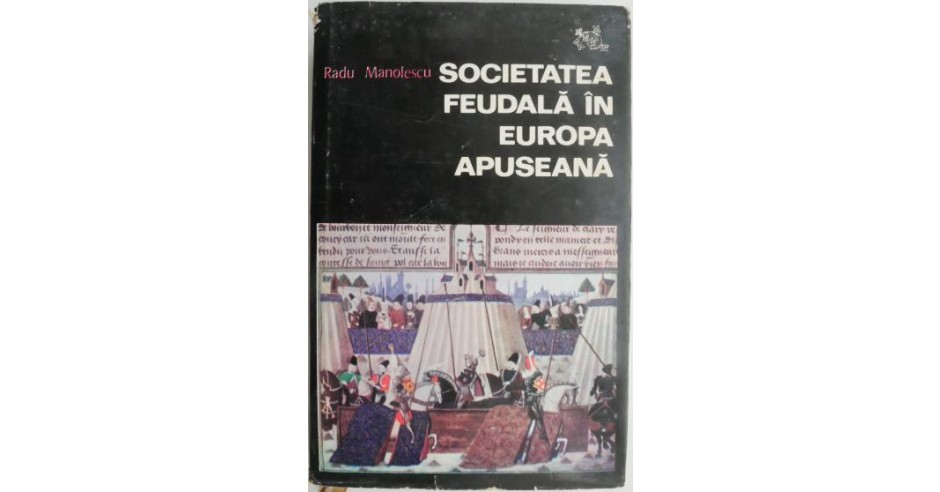 Societatea feudala in Europa Apuseana – Radu Manolescu (putin uzata ...