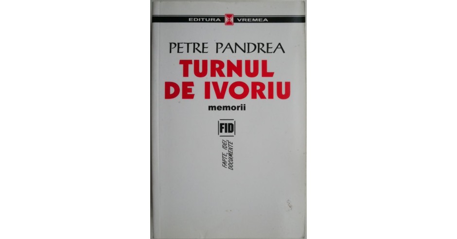 Turnul de ivoriu (Memorii) – Petre Pandrea | Okazii.ro