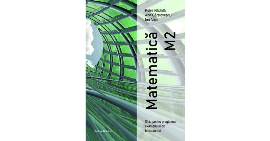 Matematica M2. Ghid pentru pregatirea examenului de bacalaureat - Petre ...