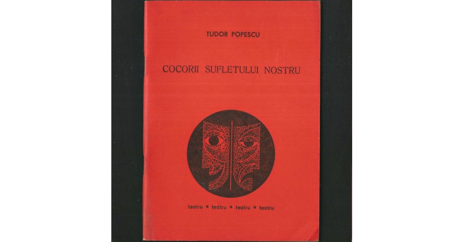 Cocorii Sufletului Nostru, de Tudor Popescu - Piesă de Teatru | Okazii.ro