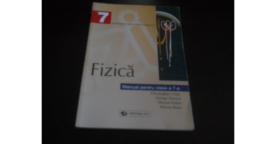 FIZICA, MANUAL PENTRU CLASA A 7-A-CHRISTOPHER CLARK, GEORGE ENESCU ...